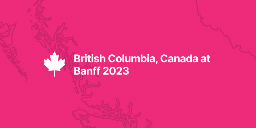 British Columbia at Banff 2023 - Creative BC