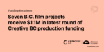 Seven B.C. film projects receive $1.1M in latest round of Creative BC ...
